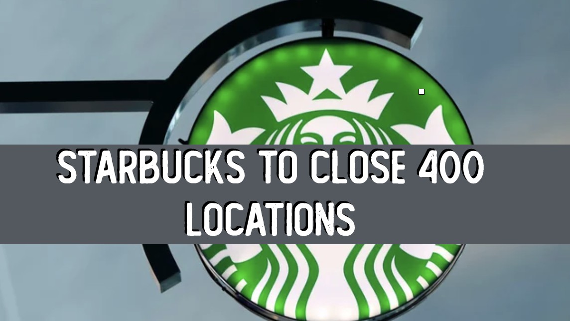 Starbucks to Shutter Around 400 Stores Amid Ongoing Labor Turmoil and ...